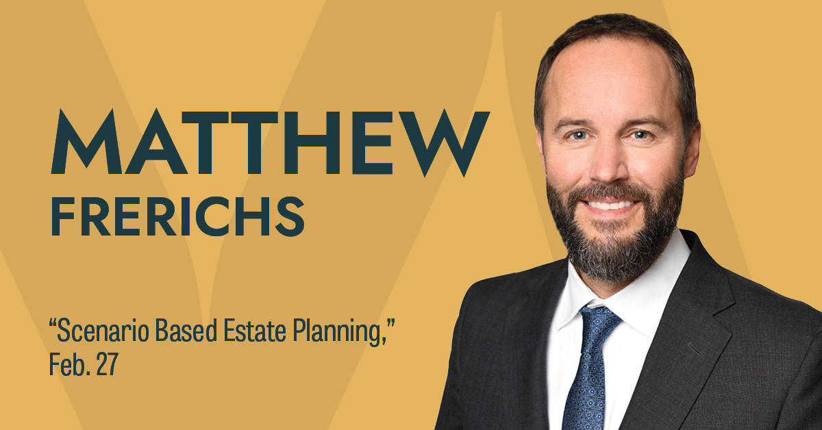 Matthew Frerichs to Co-Present Seminar on Scenario-Based Estate ...